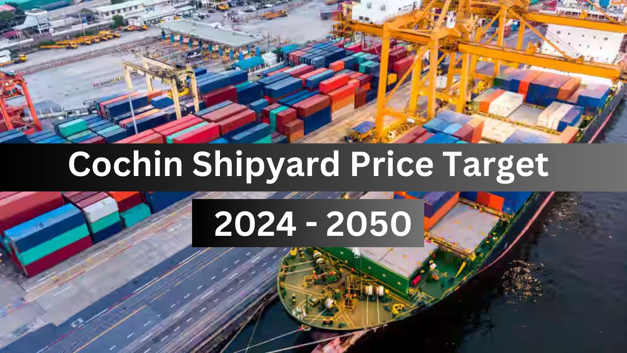 Cochin Shipyard Share Price Target 2024, 2025, 2030, 2040