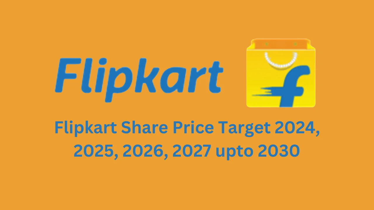 Flipkart Share Price Target 2024, 2025, 2026, 2027 upto 2030