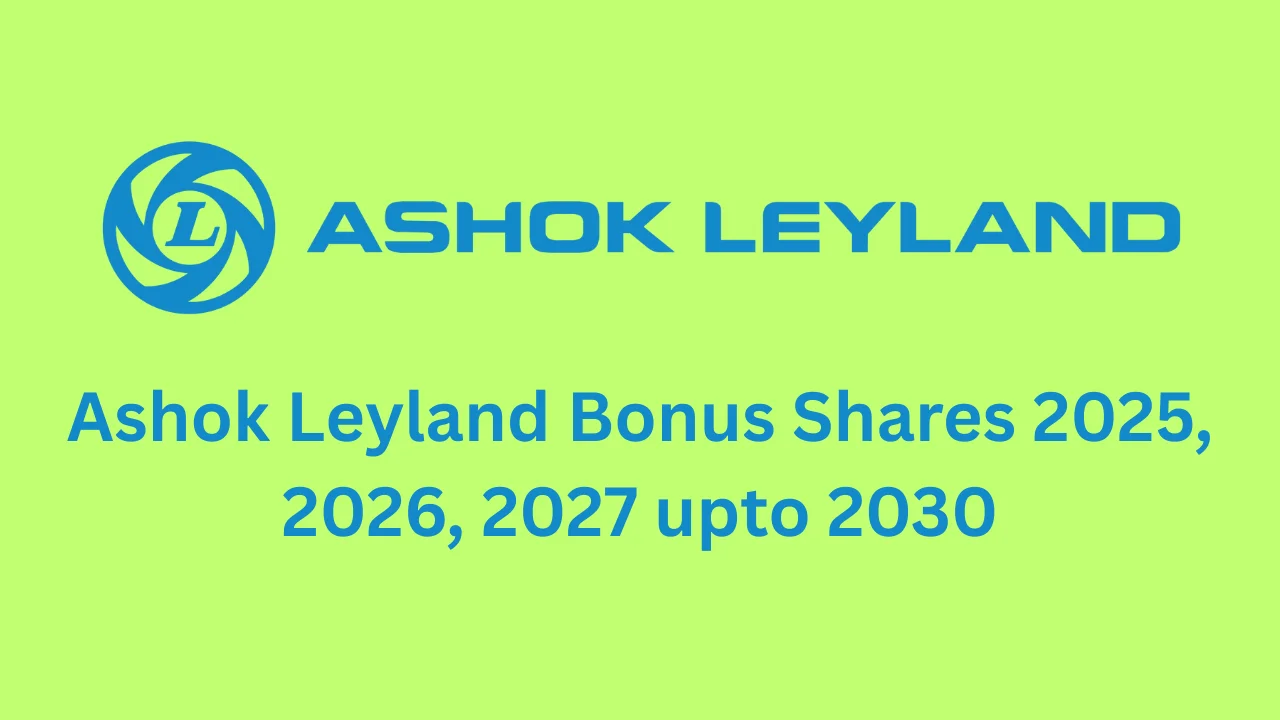 Ashok Leyland Bonus Shares 2025, 2026, 2027 upto 2030