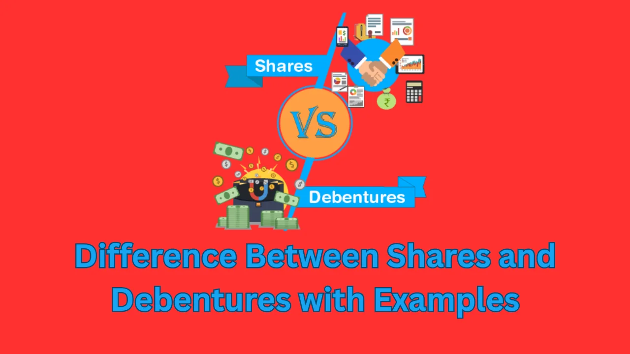 Difference Between Shares and Debentures with Examples