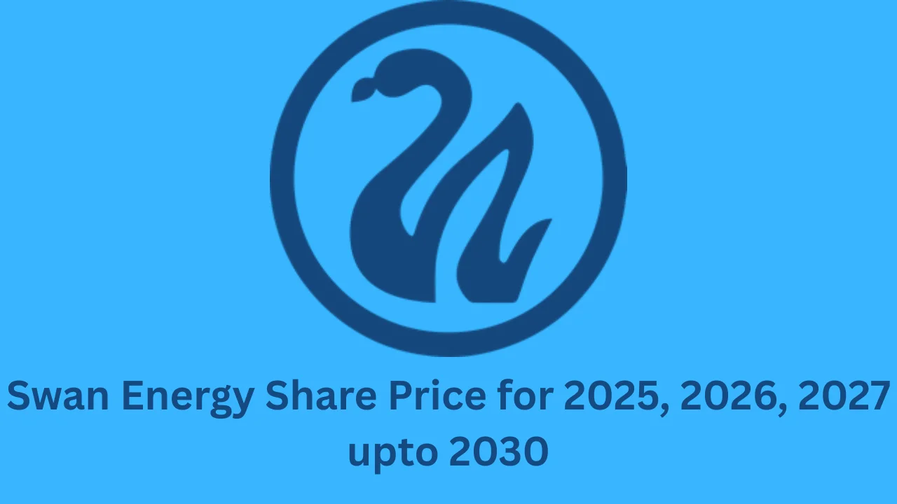 Swan Energy Share Price for 2025, 2026, 2027 upto 2030