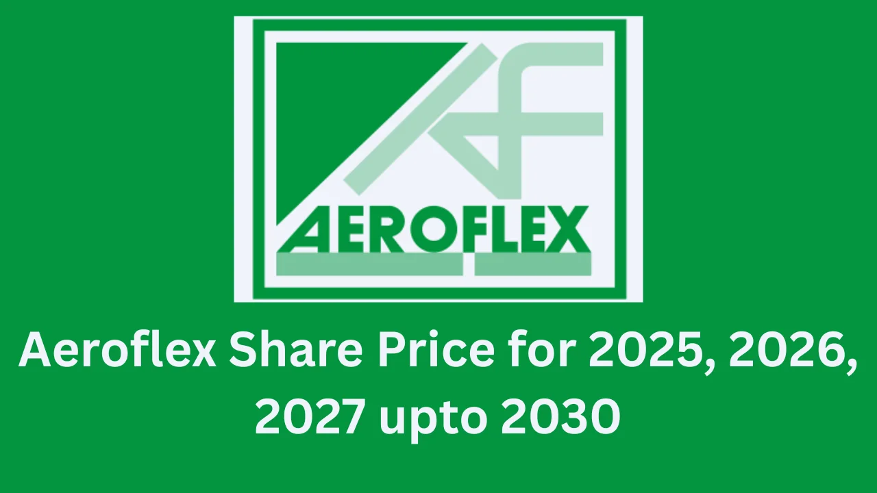 Aeroflex Share Price for 2025, 2026, 2027 upto 2030