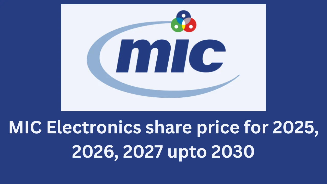 MIC Electronics share price for 2025, 2026, 2027 upto 2030