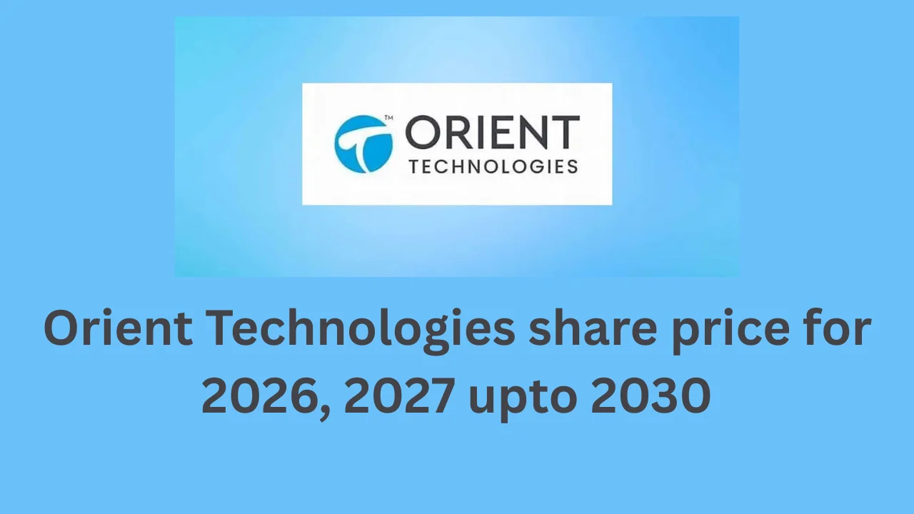 Orient Technologies share price for 2026, 2027 upto 2030