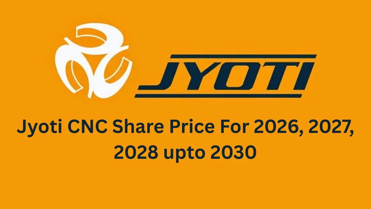 Jyoti CNC Share Price For 2026, 2027, 2028 upto 2030
